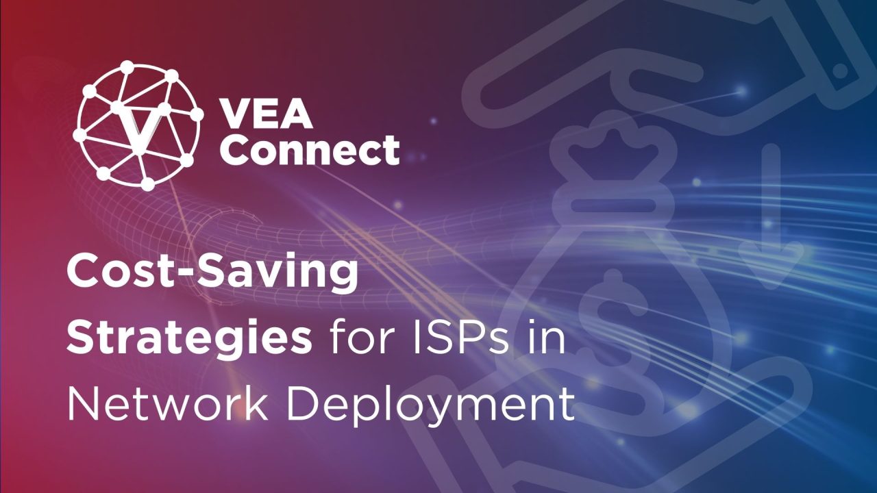 Cost-Saving Strategies for ISPs in Network Deployment | VEA Connect